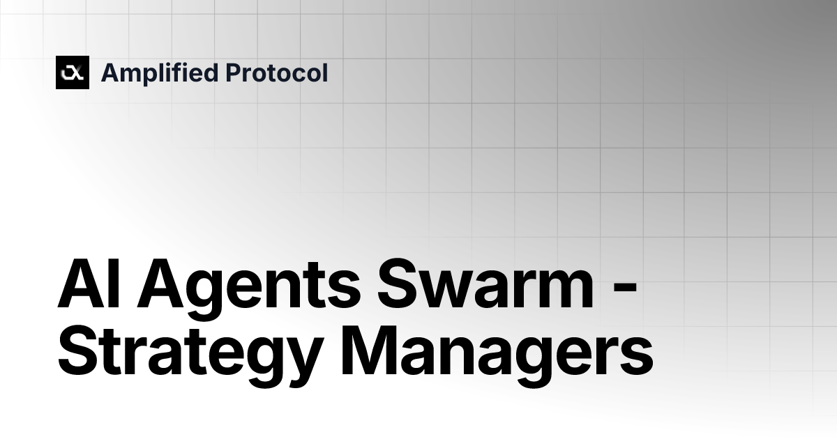 AI Agents Swarm - Strategy Managers | Amplified Protocol